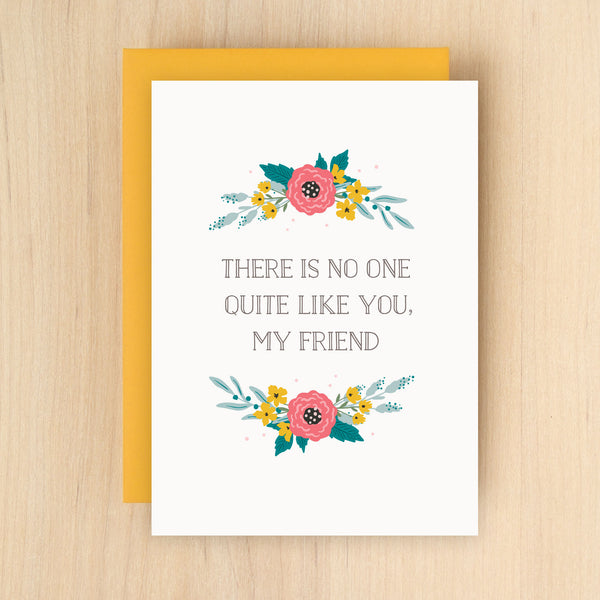 "There is no one quite like you, my friend" Quite Like You Greeting Ca ...